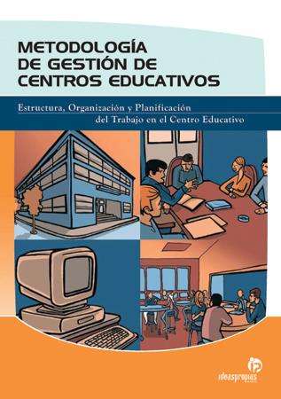 Metodología de Gestión de Centros Educativos: Estructura, Organización y Planificación del ...